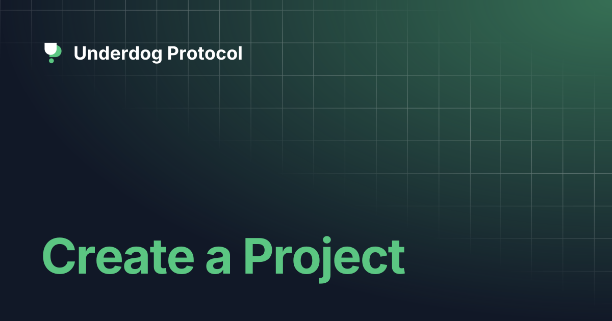 Create a Project | Underdog Protocol