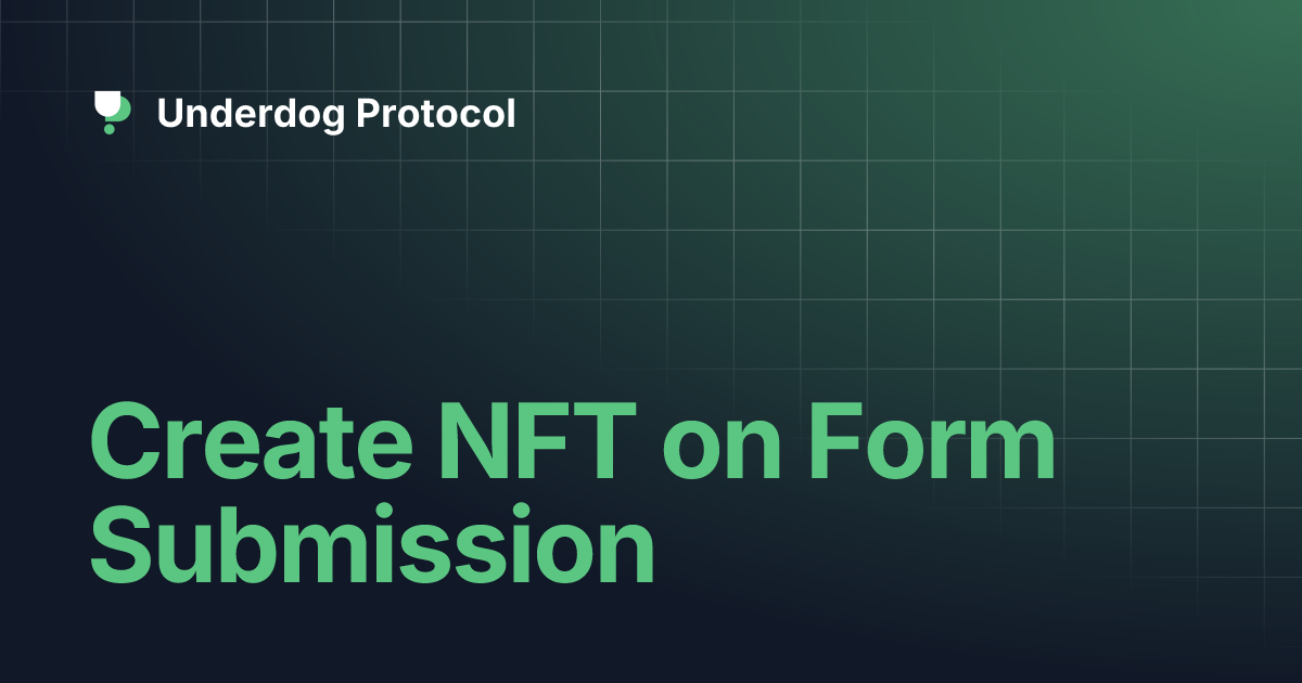 Create NFT on Form Submission | Underdog Protocol